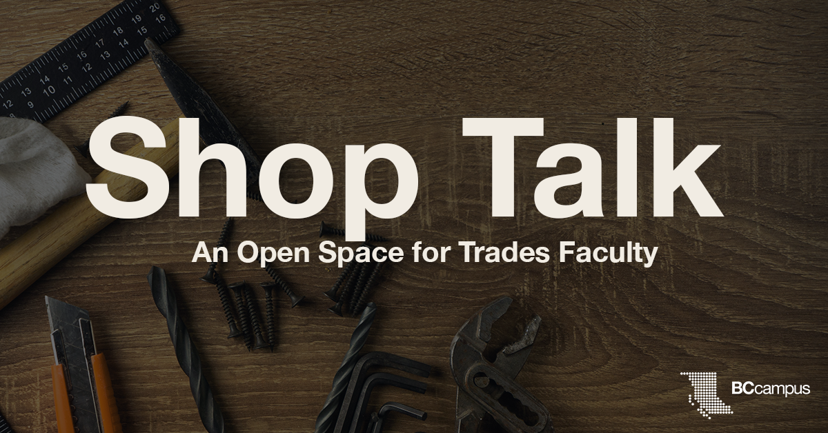 Shop Talk: An Open Space for Trades Faculty – BCcampus